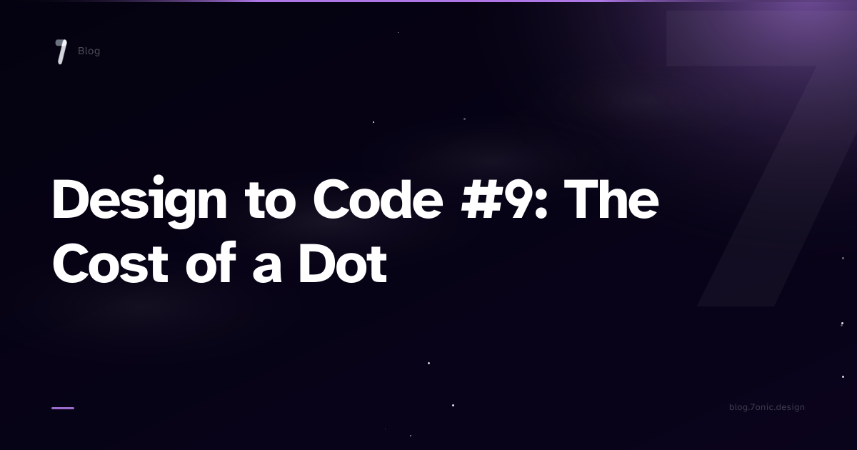 Design to Code #9: The Cost of a Dot — 7onic Blog